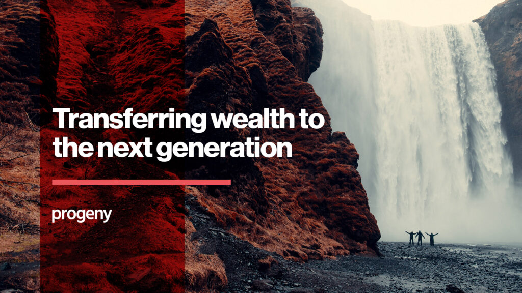 Transferring wealth to the next generation | Progeny
