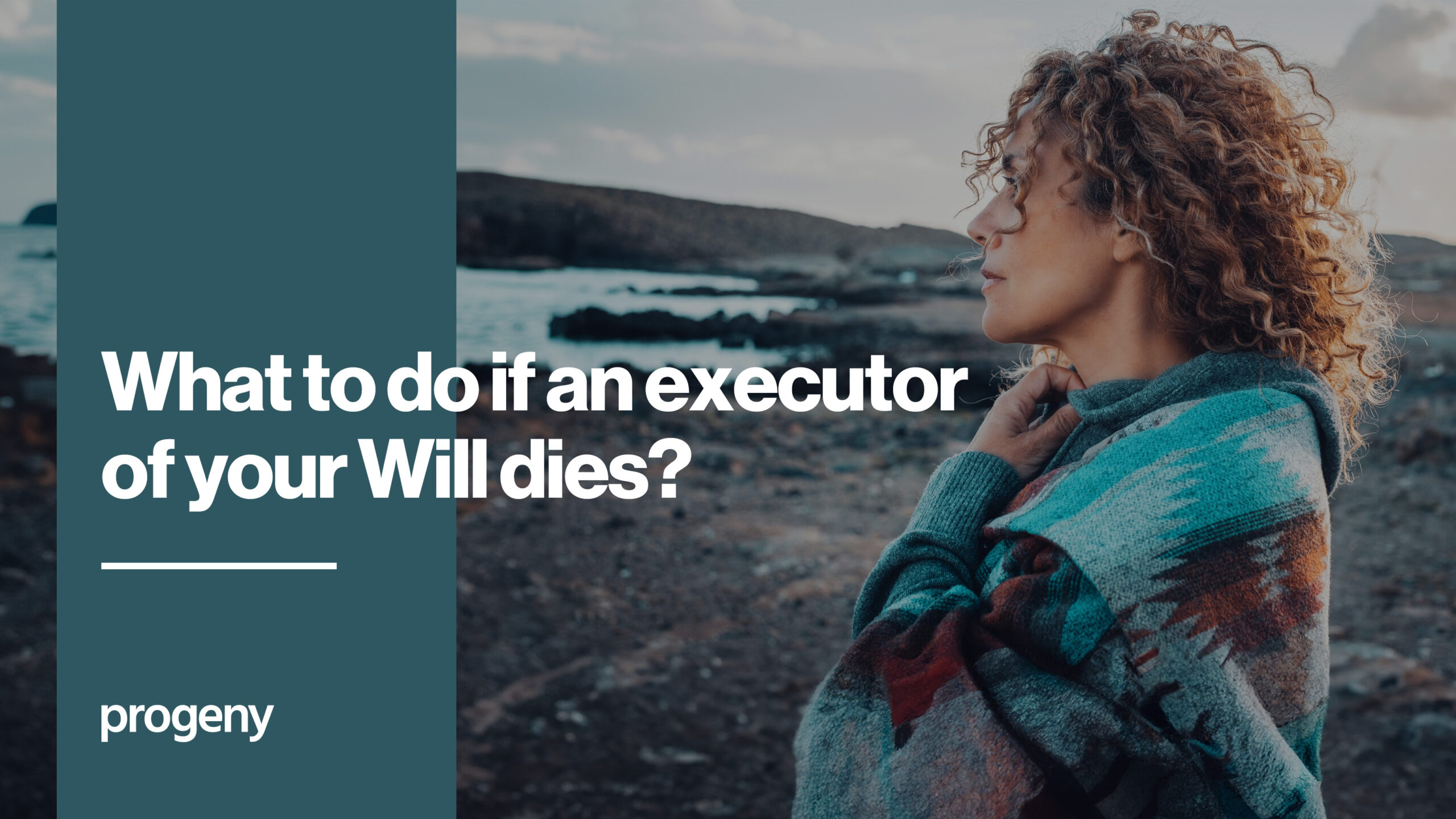 What to do if an executor of your Will dies? | Progeny
