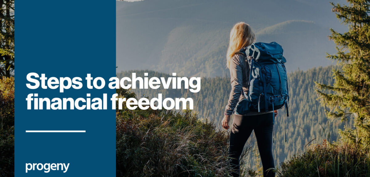 Steps to achieving financial freedom | Progeny